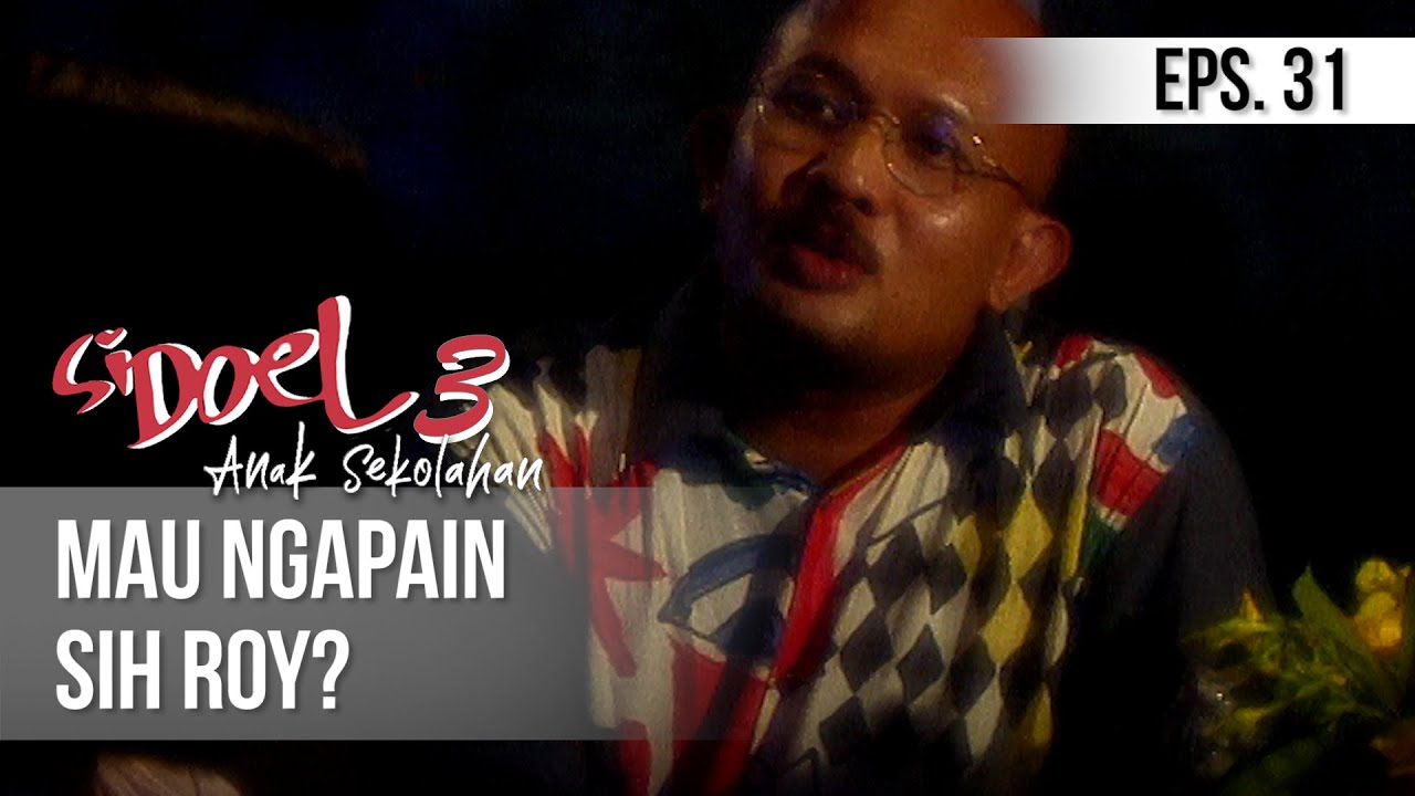 SI DOEL ANAK SEKOLAHAN - Mau Ngapain Sih Roy? - YouTube