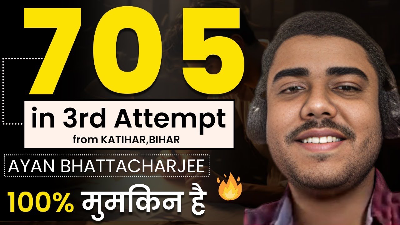 3rd Attempt - 705/720 - Ayan Bhattacharjee from Katihar in Bihar - 100% मुमकिन है - YouTube