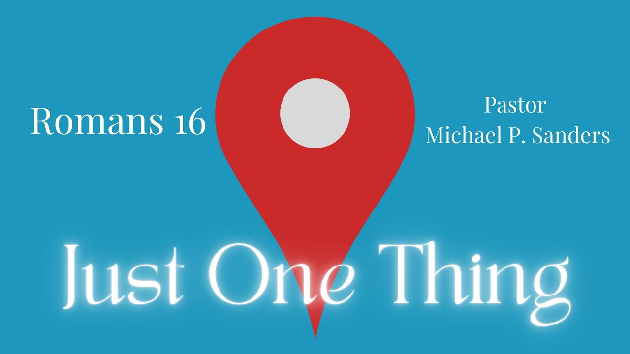 11-20-2022 | Just One Thing | Romans 16 | Pastor Michael P. Sanders ...
