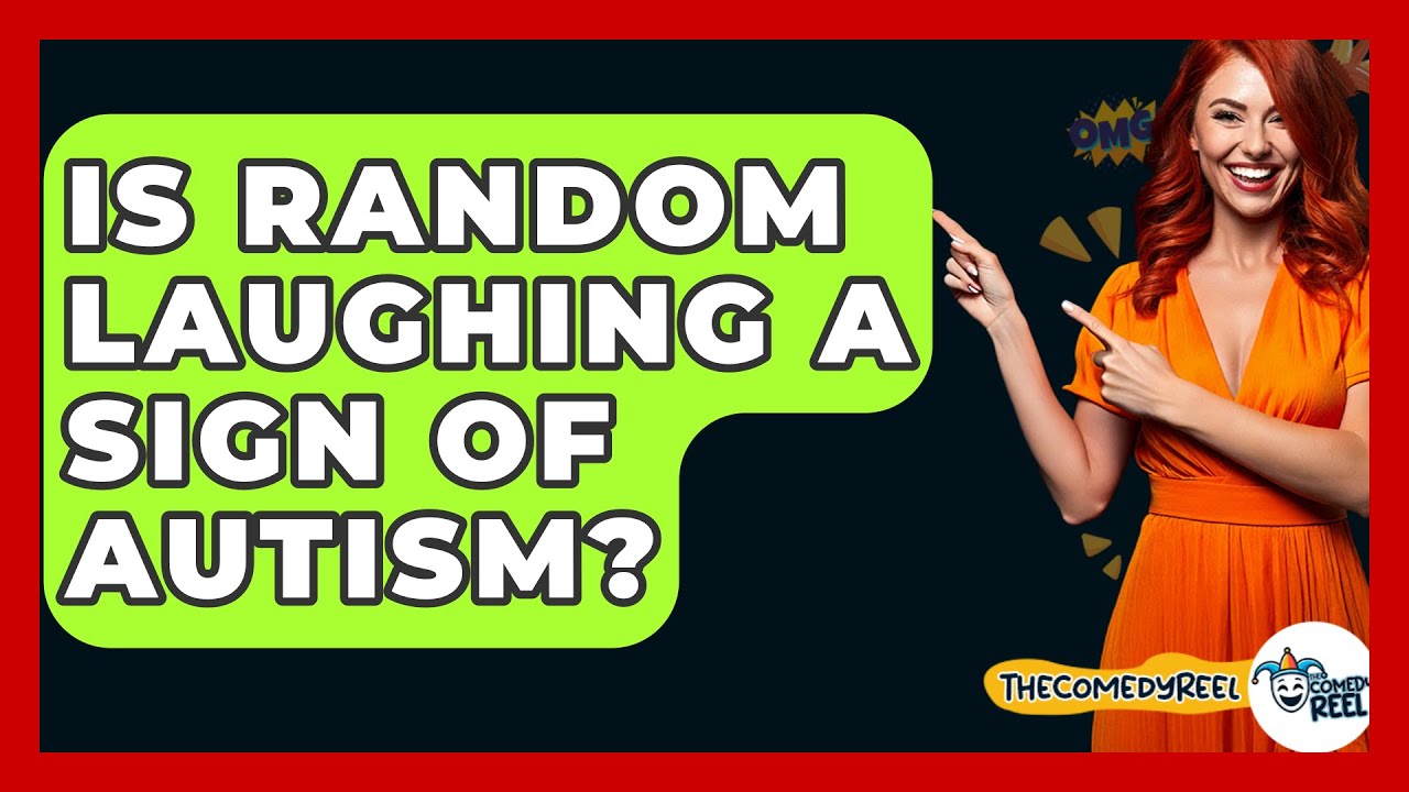 Is Random Laughing A Sign Of Autism? - The Comedy Reel - YouTube