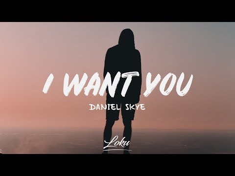 Daniel Skye - I Want You (Lyrics)