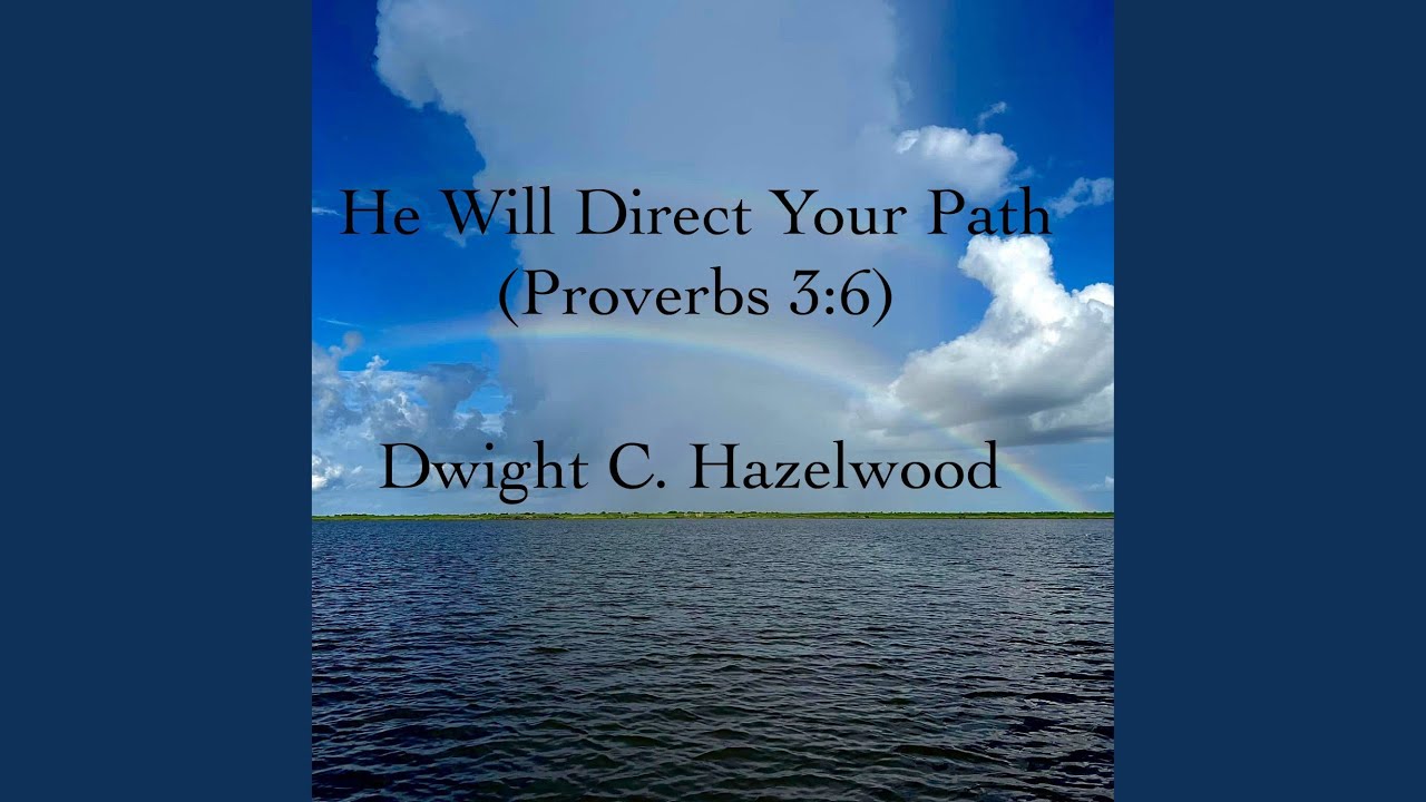 He Will Direct Your Path (Proverbs 3:6) - YouTube