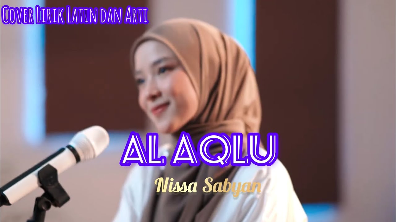 Nissa Sabyan - AL AQLU (Sholawat) | Cover + Lirik Latin dan terjemah ...