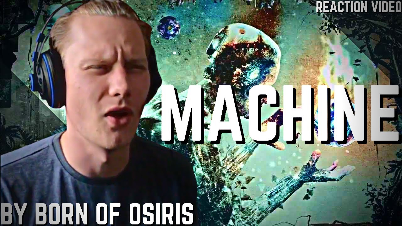 Born Of Osiris - Machine - Reaction Video - YouTube