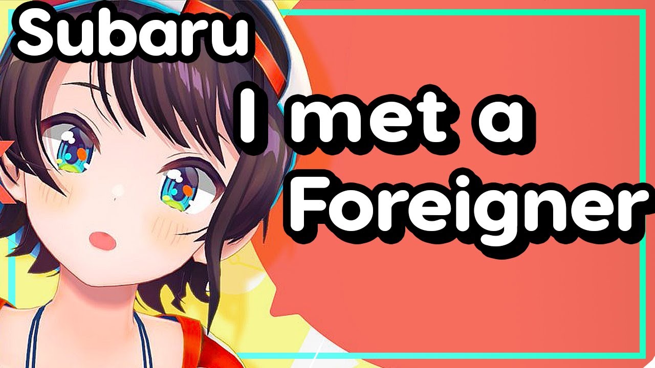 【ENG Sub】Oozora Subaru - Meets an Awkward Foreigner - YouTube