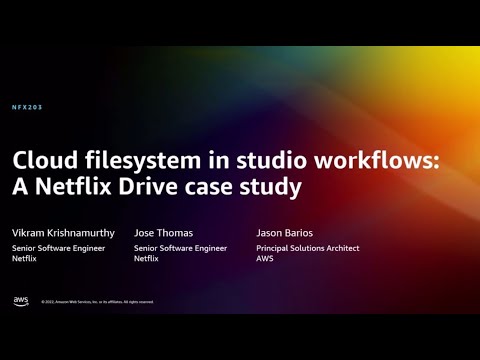 AWS re:Invent 2022 - Cloud filesystem in studio workflows: A Netflix Drive case study (NFX203 ...