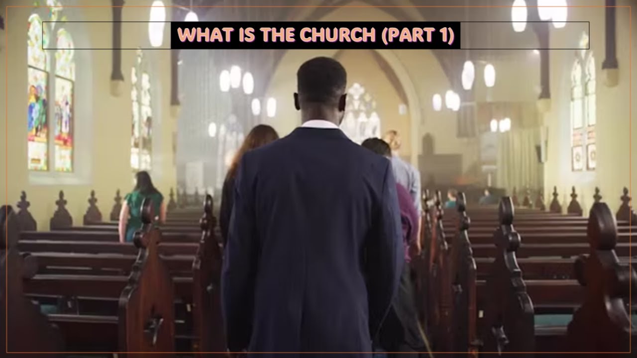 WHAT IS THE CHURCH? (PART 1) - YouTube