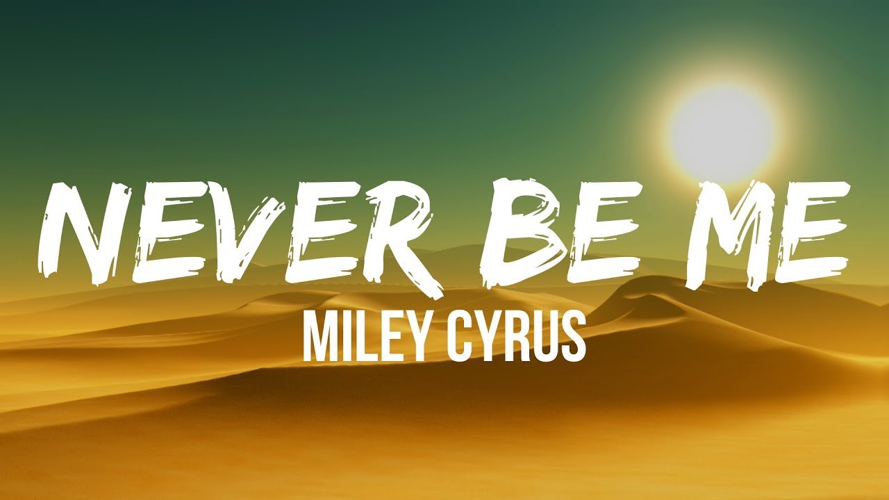Miley cyrus never be me ( lyrics ) - YouTube