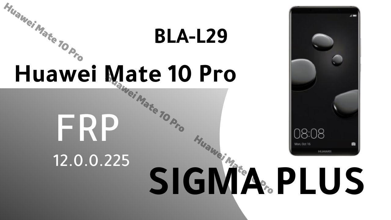 Huawei Mate 10 Pro BLA-L29 12.0.0.225 FRp VIA Sigma Plus - YouTube
