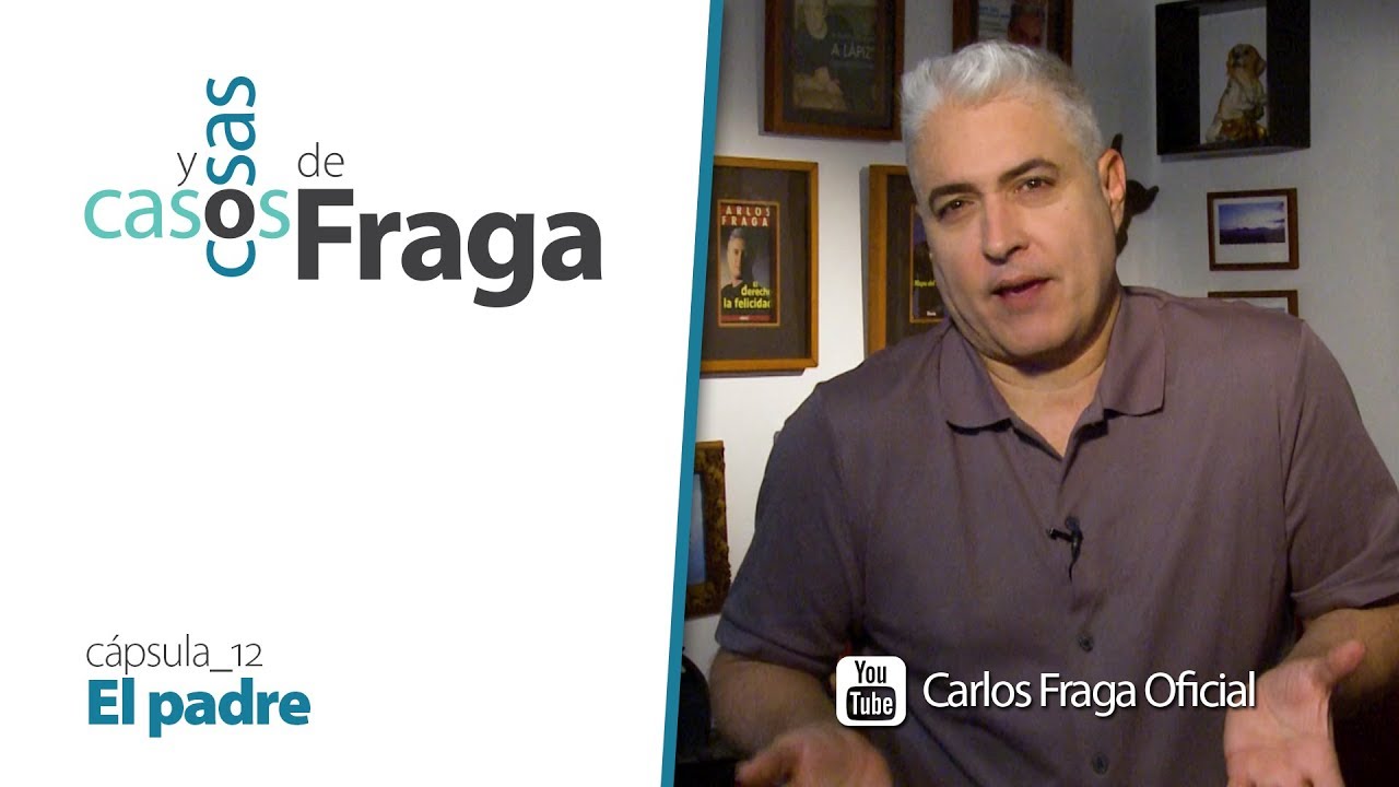 Carlos Fraga - Casos y Cosas de Fraga (Cápsula 12 - El padre) - YouTube