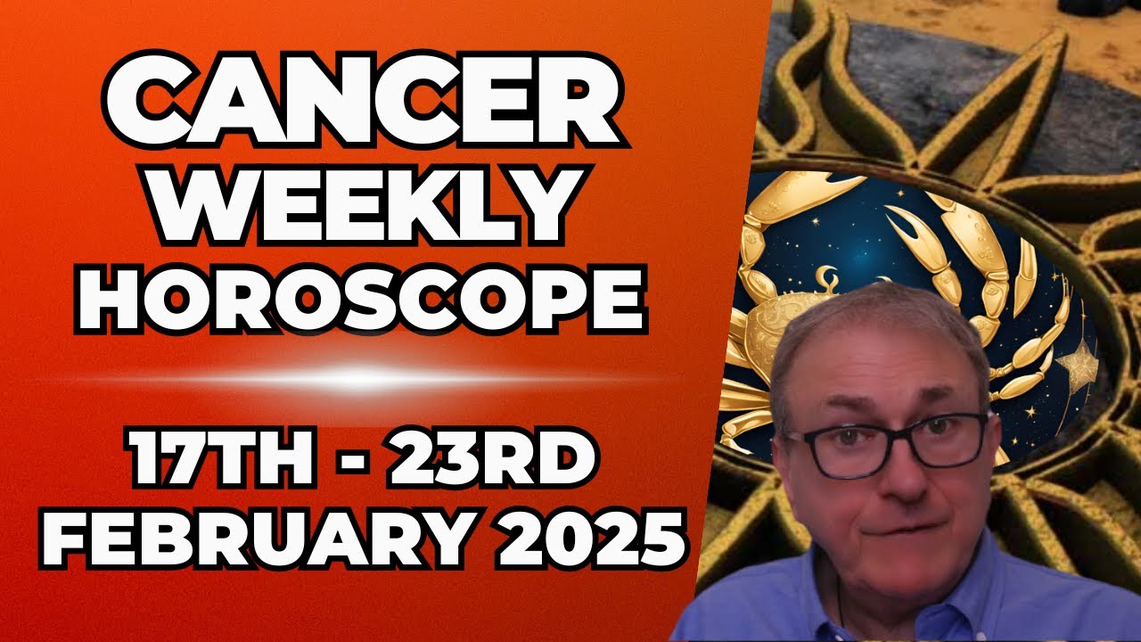 Cancer Weekly Horoscope 17th - 23rd February 2025 + Astrology insights ...