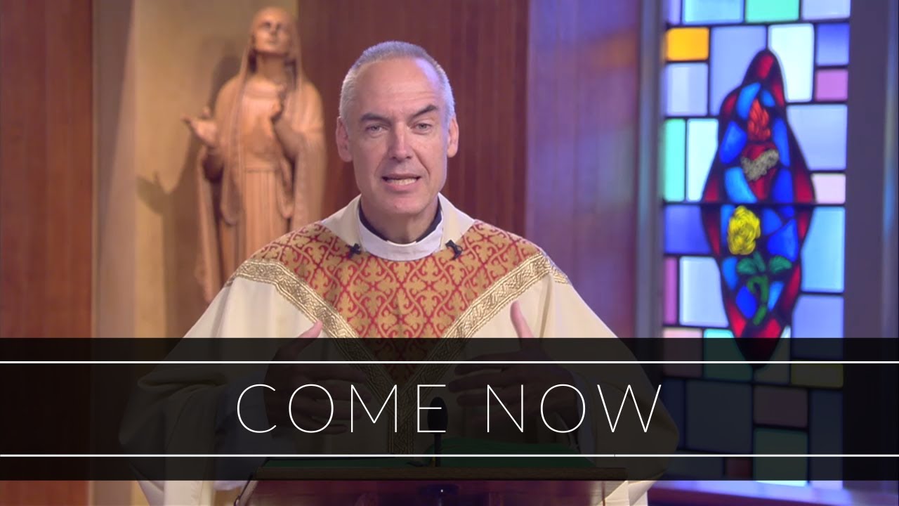 Come Now | Homily: Father Ed Riley - YouTube