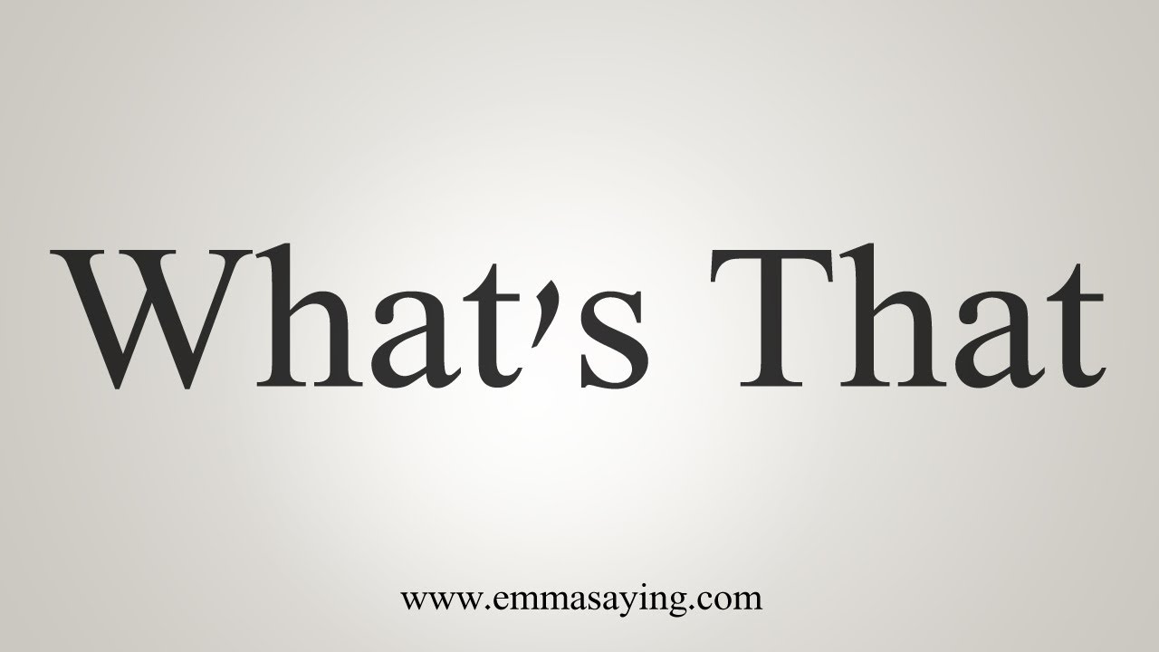 How To Say What's That - YouTube