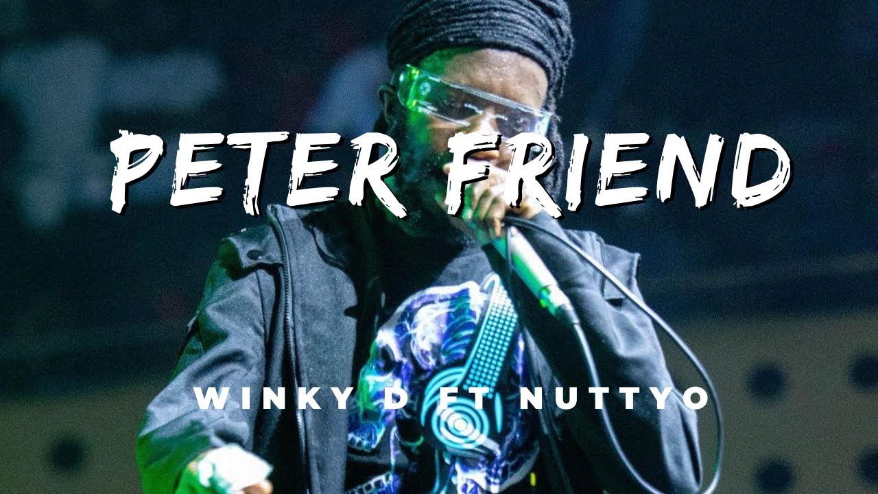 WINKY D FT NUTTY O🎵 - PETER FRIEND LYRICS (OFFICIAL LYRICAL VIDEO ...