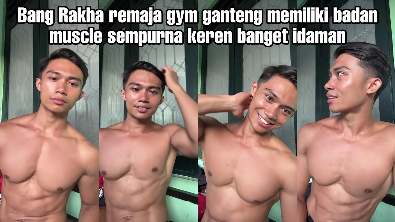 Bang Rakha remaja gym ganteng memiliki badan muscle sempurna keren ...