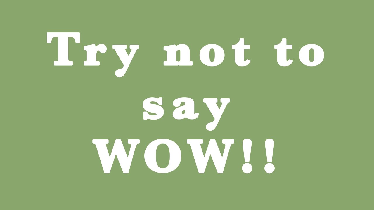 Try Not To Say Wow YouTube try-not-to-say-wow-youtube