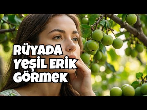 Rüyada Yeşil Erik Görmek Ne Anlama Geliyor ? - Rüya ve İstihare Yorumcusu Leyla Bayram
