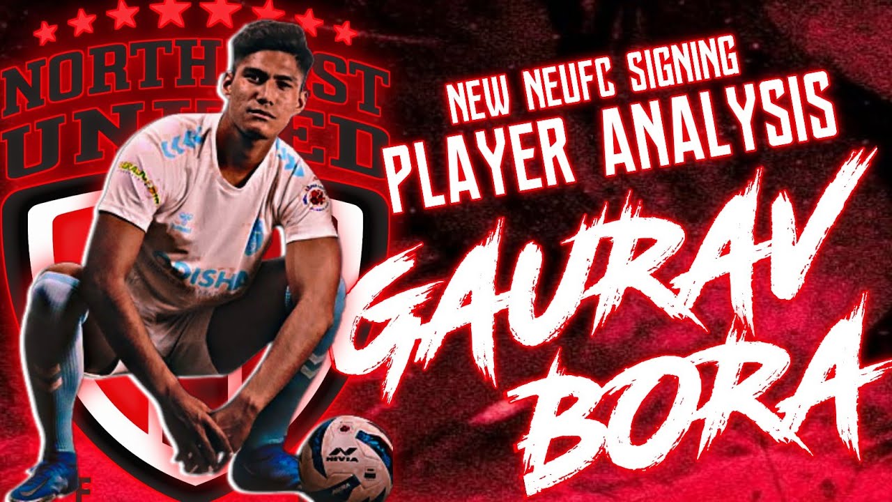 NEUFC New Player GAURAV BORA ANALYSIS OF STATISTICS - YouTube