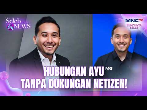 Bukan Sosok Sembarangan, Netizen Tuntut Ayu Kabur | SELEB ON NEWS