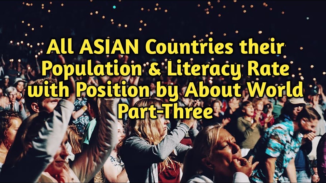 All ASIAN Countries their Population & Literacy Rate with Position Part ...