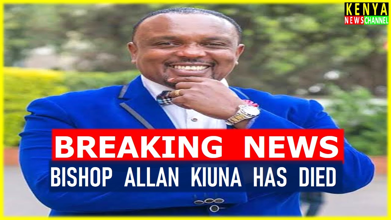 BISHOP ALLAN KIUNA IS DEAD - Jubilee Christian Church founder - YouTube