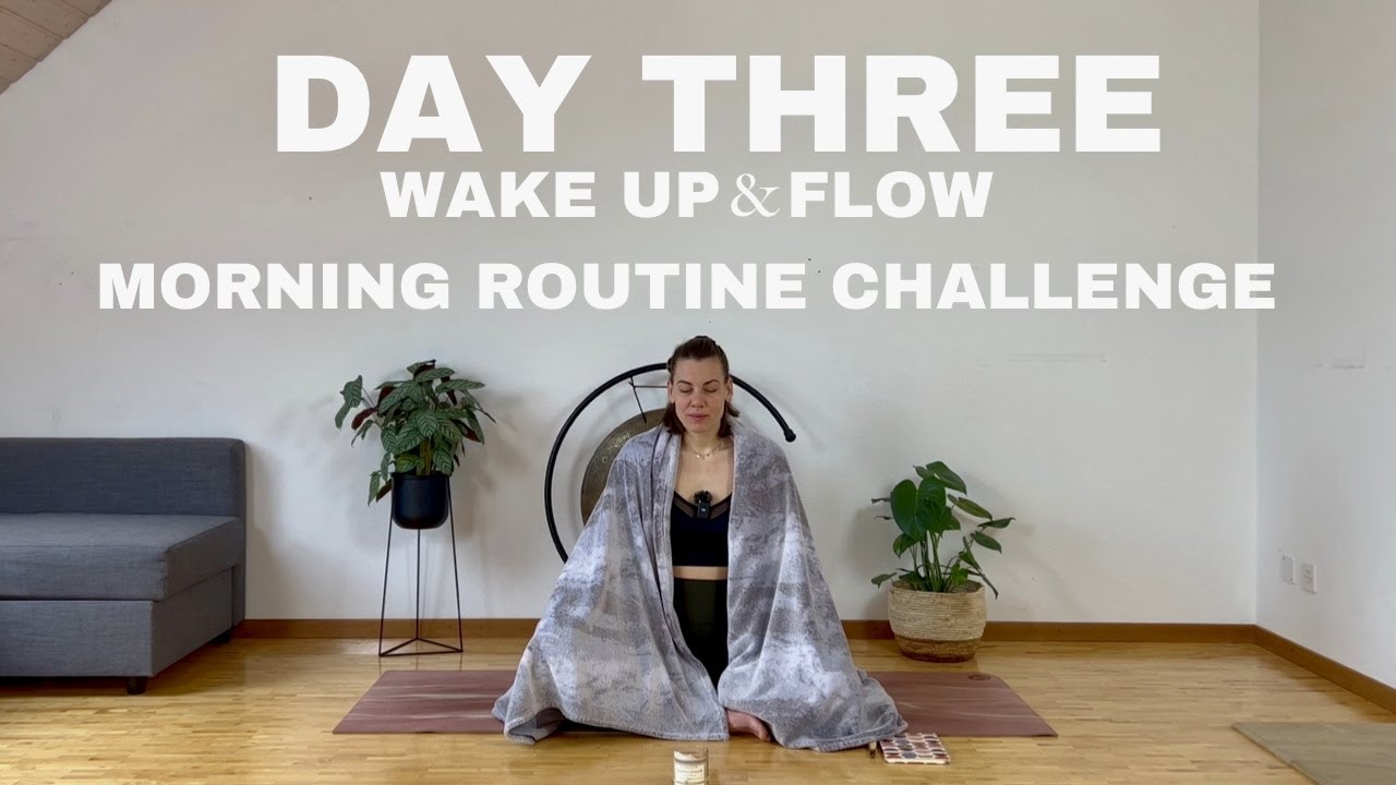 Day THREE | The Wake Up & Flow Morning Routine Challenge - YouTube