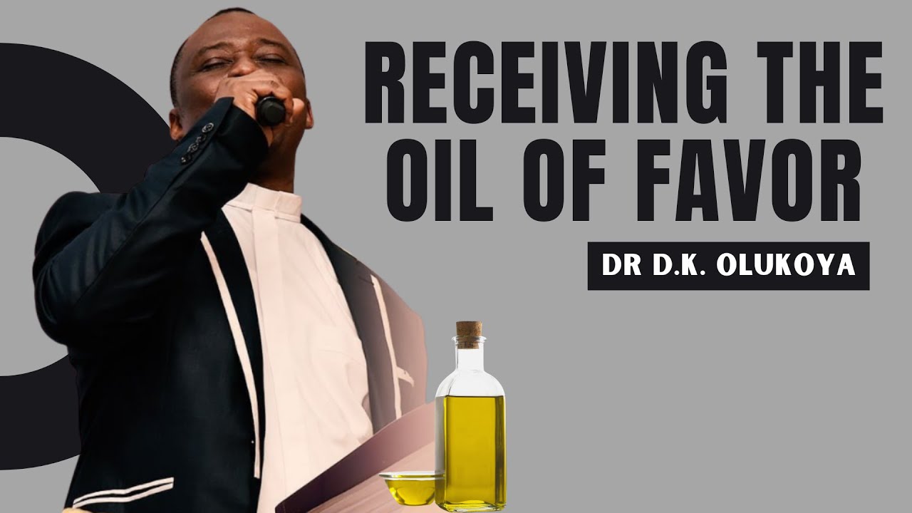 RECEIVING THE OIL OF FAVOR - DR D.K OLUKOYA SERMON - YouTube