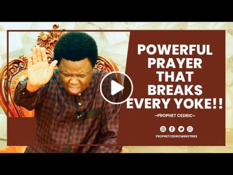 POWERFUL PRAYER THAT BREAKS EVERY YOKE!!!| Prophet Cedric - YouTube