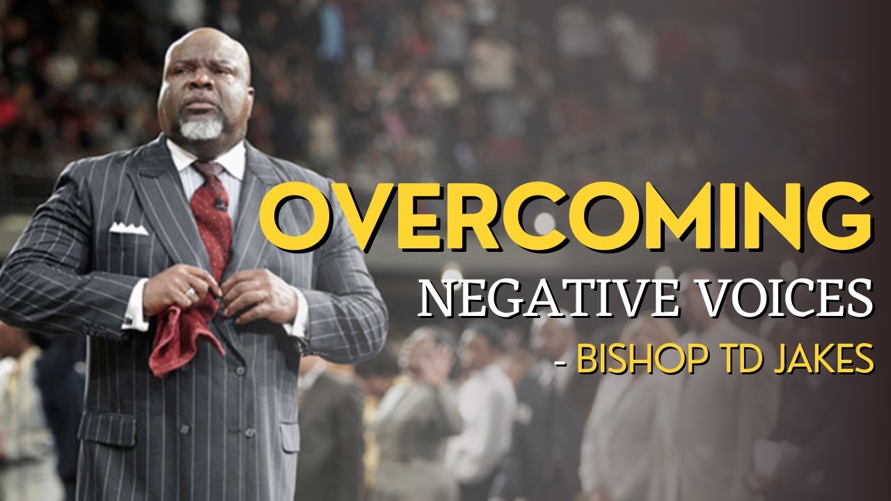 OVERCOMING NEGATIVE VOICES - Motivational Speech - Td Jakes - YouTube