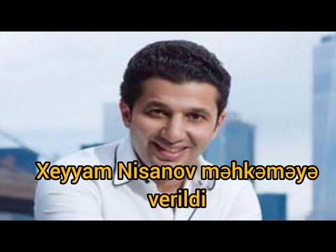 Xeyyam Nisanov məhkəməyə verildi