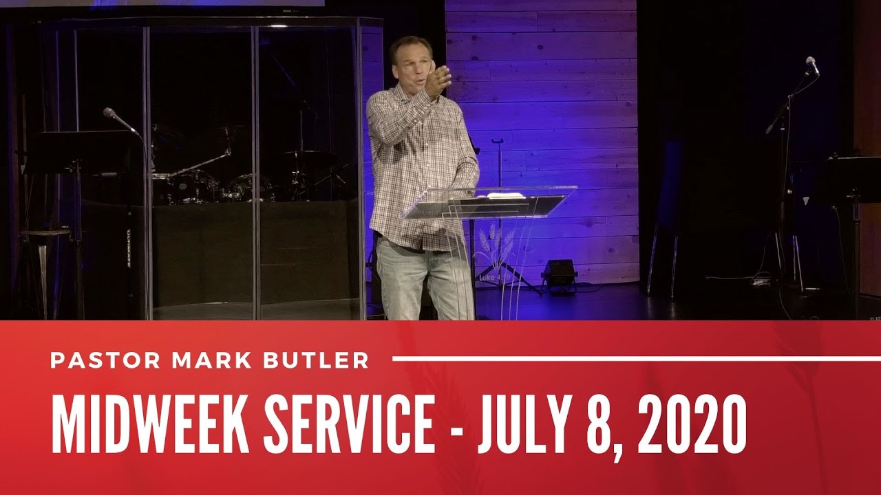 Midweek Service | July 8, 2020 | Pastor Mark Butler - YouTube