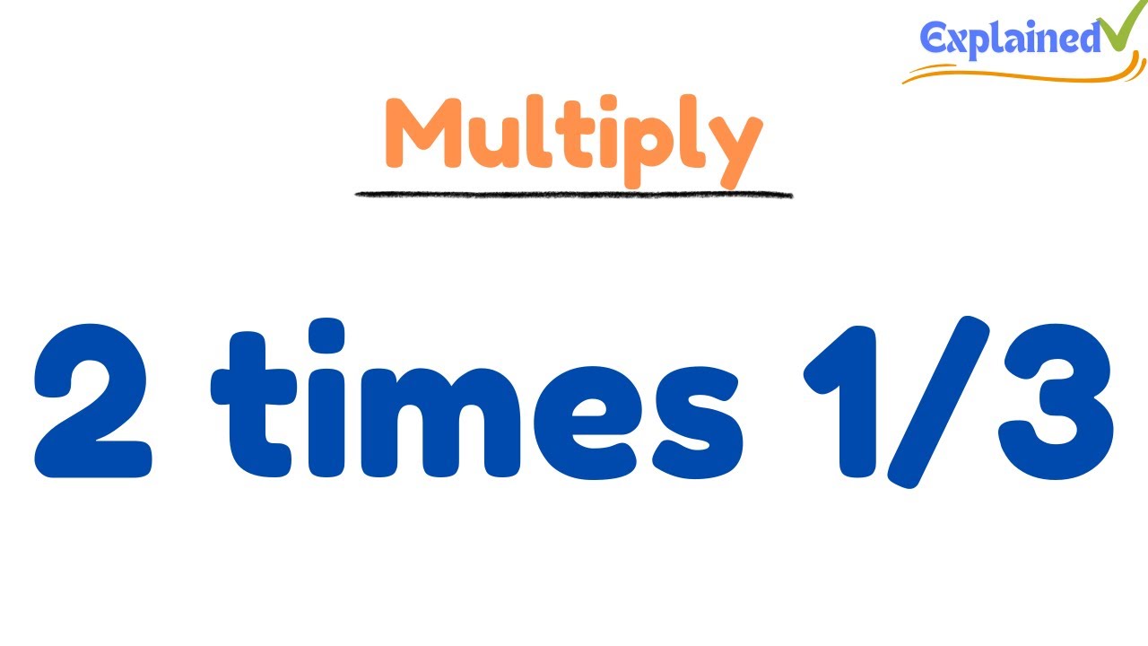 2 times 1/3 (Two times One-Third) - YouTube