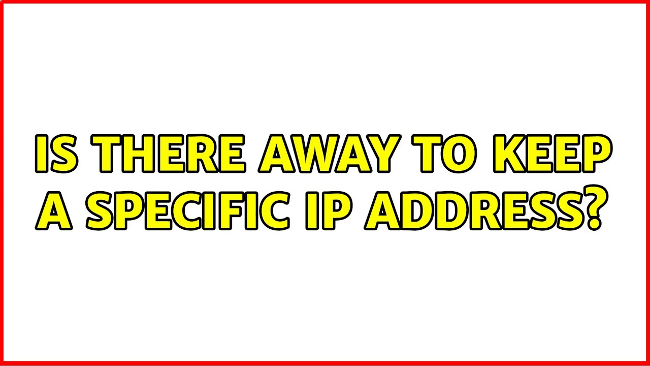 Is there away to keep a specific IP Address? (2 Solutions!!) - YouTube