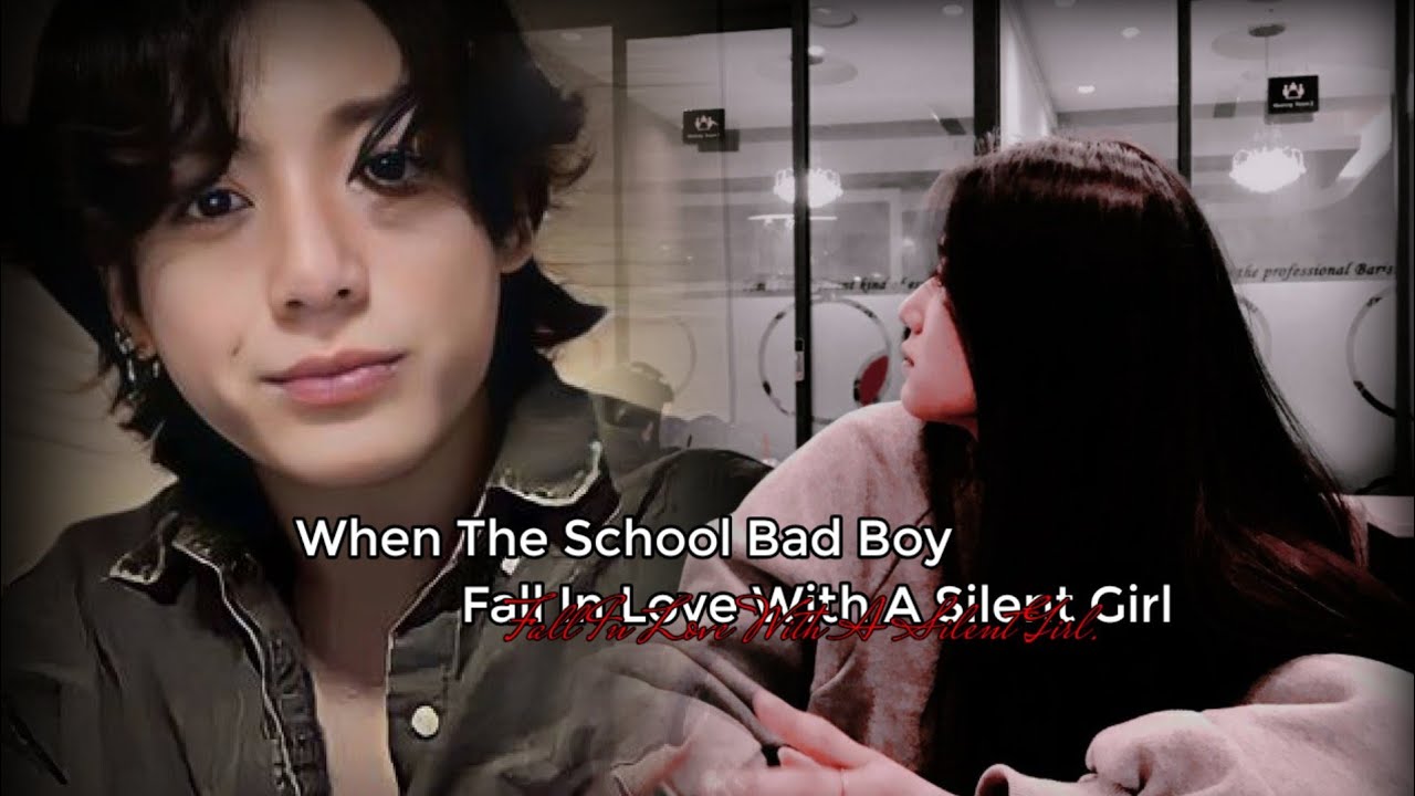 Bonus| When The Bad Boy Fall In Love With A Silent Girl. - YouTube