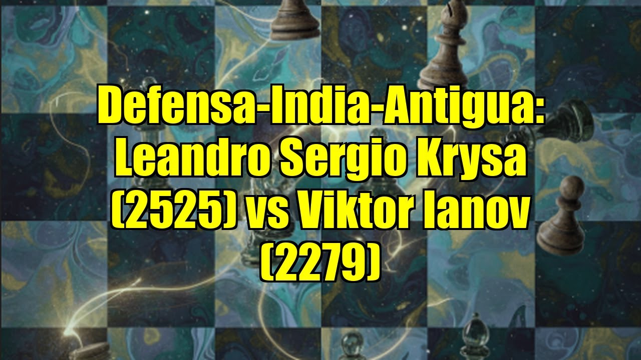 Defensa-India-Antigua: Leandro Sergio Krysa (2525) vs Viktor Ianov ...