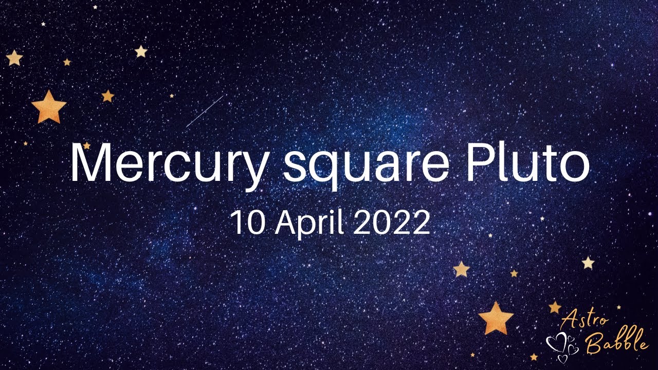 Mercury square Pluto aspect - 10 April 2022 - YouTube