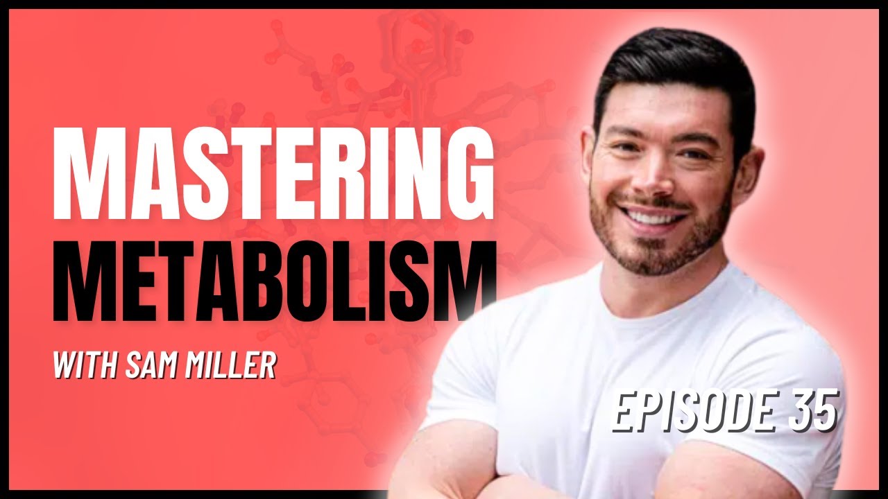 E. 35 Sam Miller on Fat Loss, Metabolism, and Overcoming Fitness ...