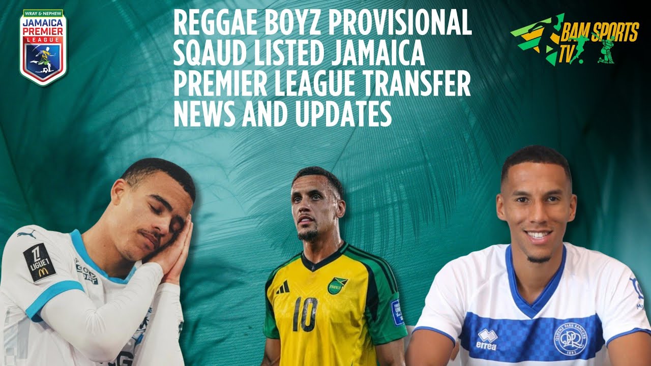 GREENWOOD & RAVEL OUT REGGAE BOYZ PROVISIONAL SQAUD | HAYDEN JOINS QPR ...