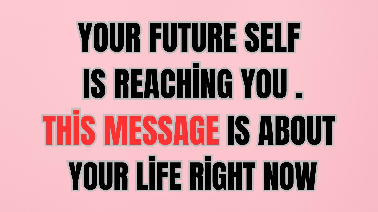 Your Future Self Is Reaching You .This Message Is About Your Life Right ...