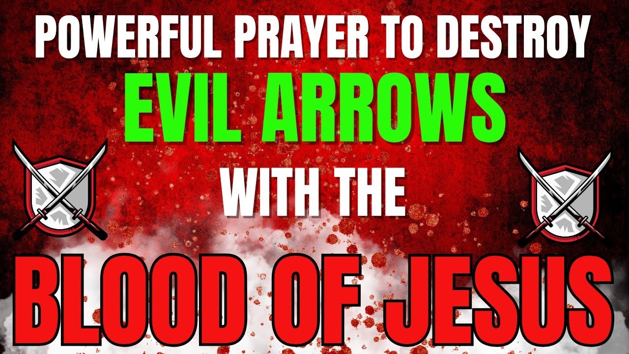 Powerful Prayer to Destroy Evil Arrows with the Blood of Jesus - YouTube