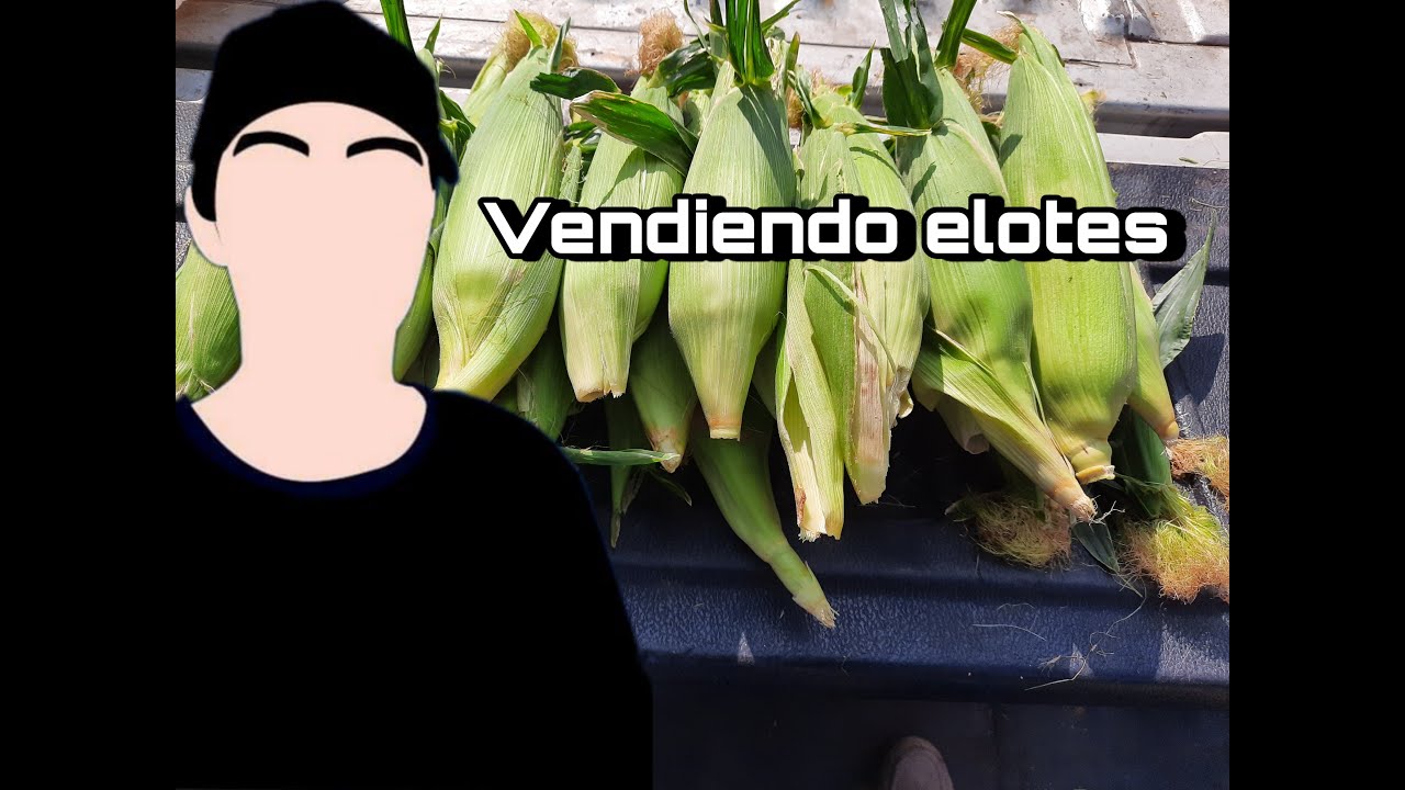 Vendiendo elotes, divirtiéndose. - YouTube