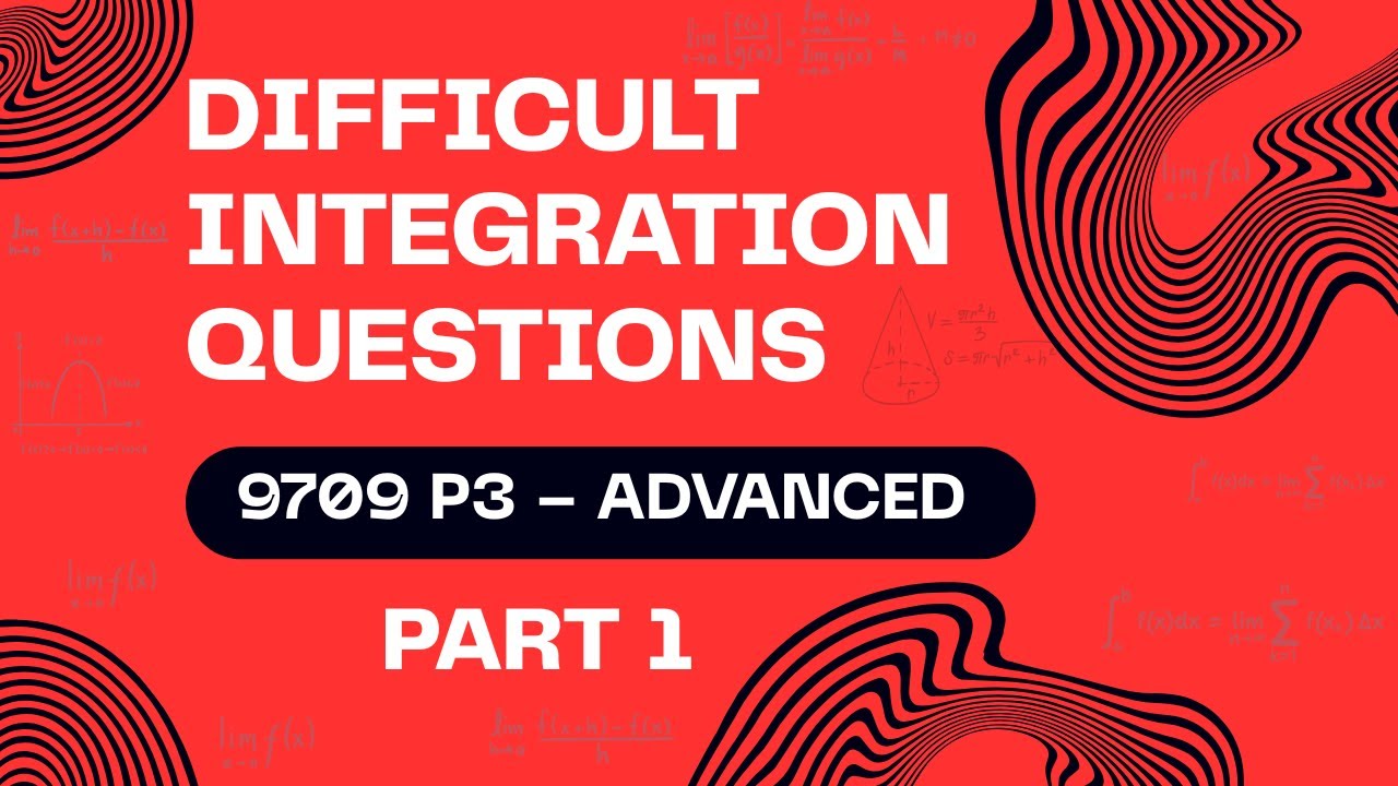 P3 9709 Integration | Difficult Question 1 Explained Step-by-Step - YouTube