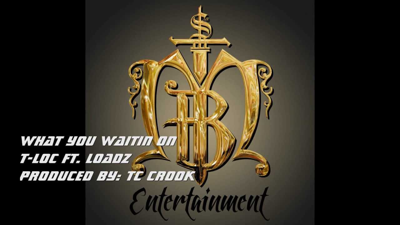 T-Loc - What You Waitin On Ft. Loadz - YouTube