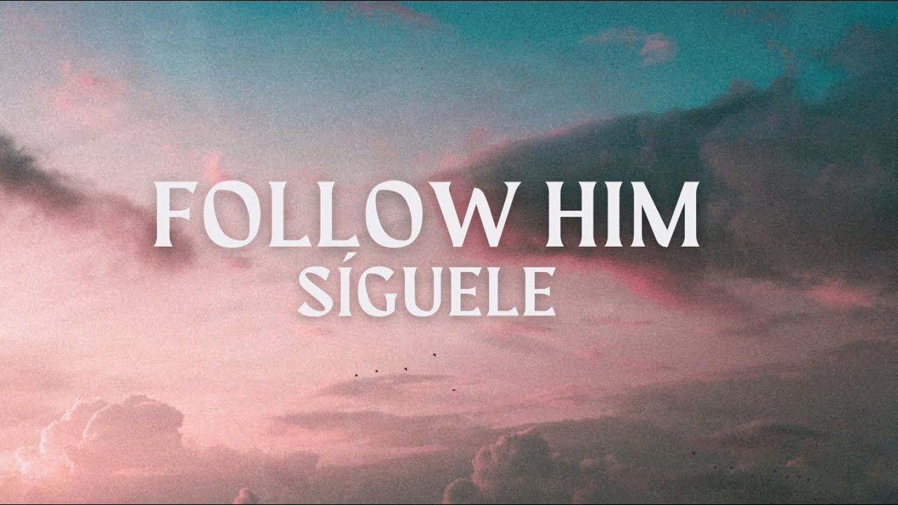 FOLLOW HIM - SÍGUELE - YouTube