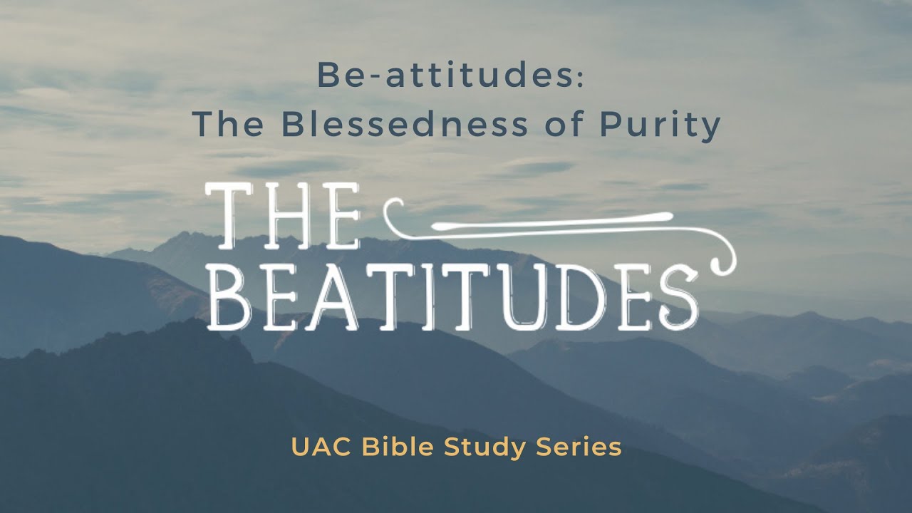 Be-attitudes: The Blessedness of Purity | Bible Study Series - YouTube