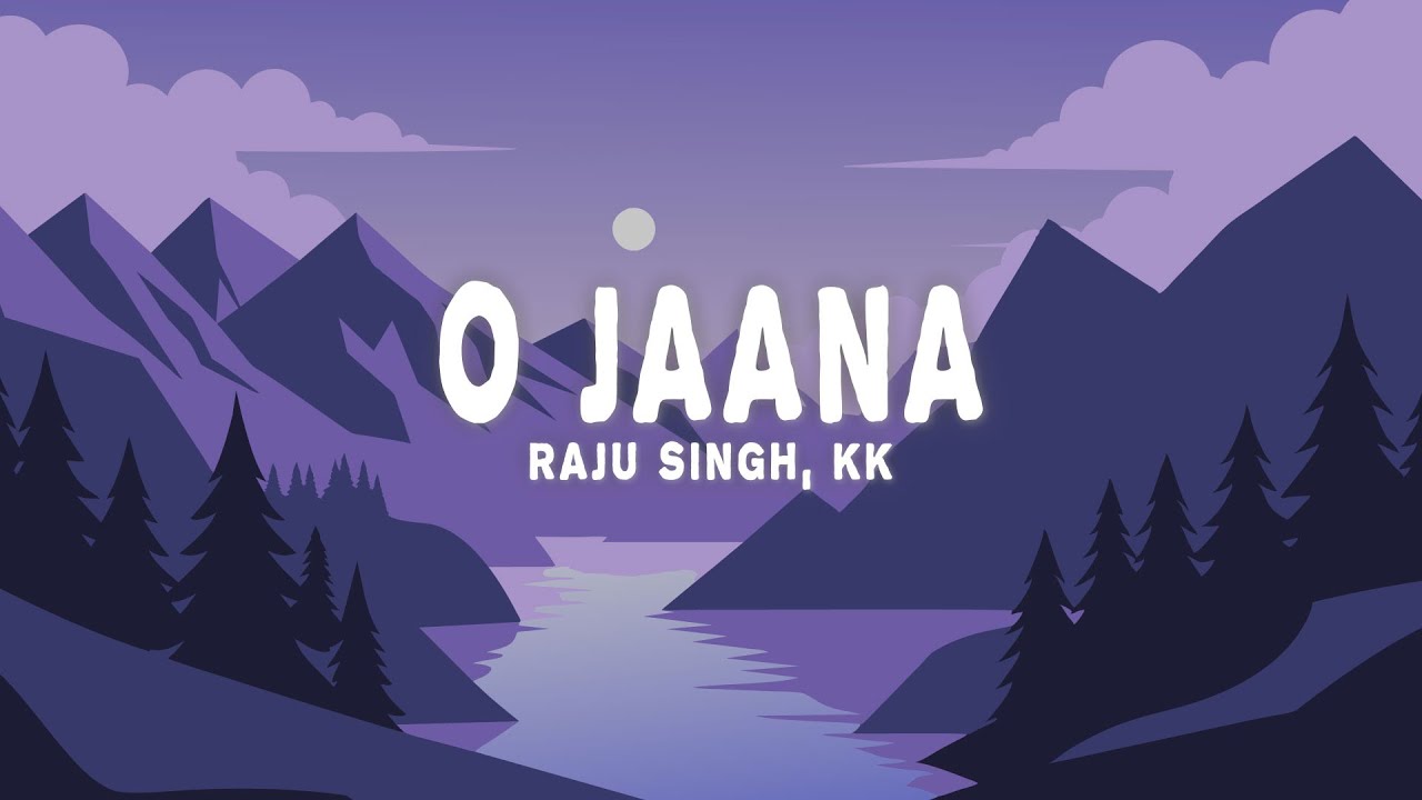 Raju Singh, KK - O Jaana (Lyrics) - YouTube