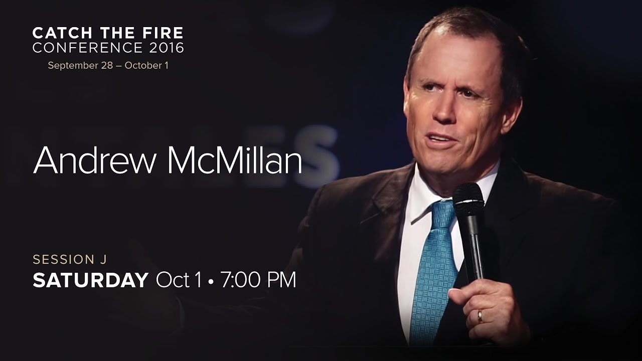 Catch The Fire Conference 2016 - Session J Message - Andrew McMillan ...