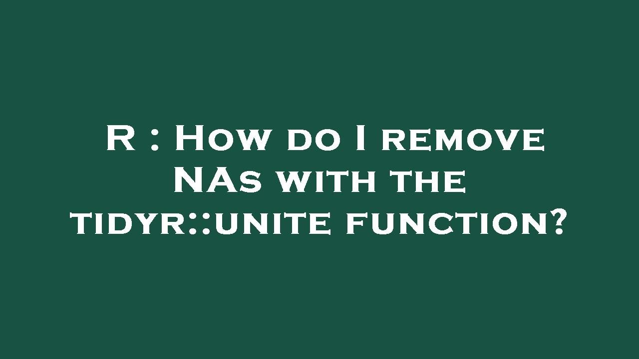 R : How do I remove NAs with the tidyr::unite function? - YouTube