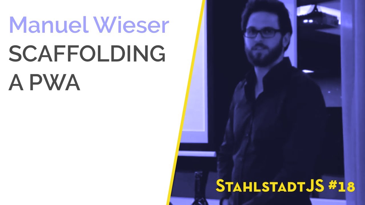 StahlstadtJS #18 - Manuel Wieser - Scaffolding a Progressive Web App ...