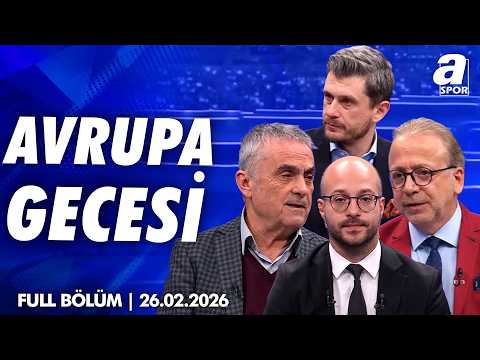 Galatasaray Şampiyonlar Ligi'nde Son 16'da! / A Spor / Avrupa Gecesi Full Bölüm / 26.02.2026